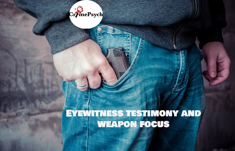 Eyewitness testimony and weapon focus - CrimePsych